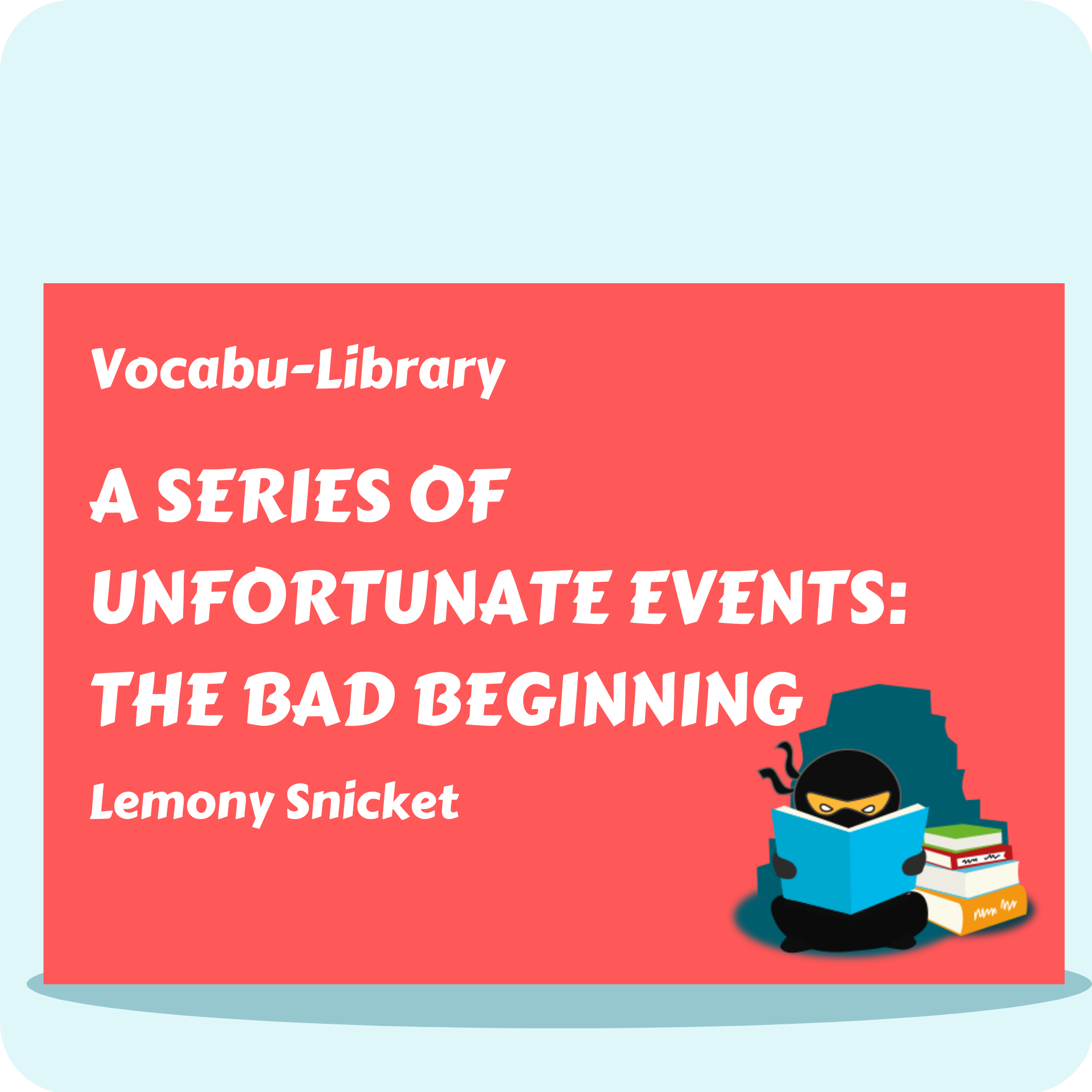 A Series of Unfortunate Events: The Bad Beginning – Vocabulary Ninja