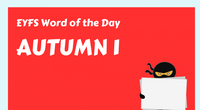 EYFS Word of the Day - Autumn 1 | Vocabulary Ninja