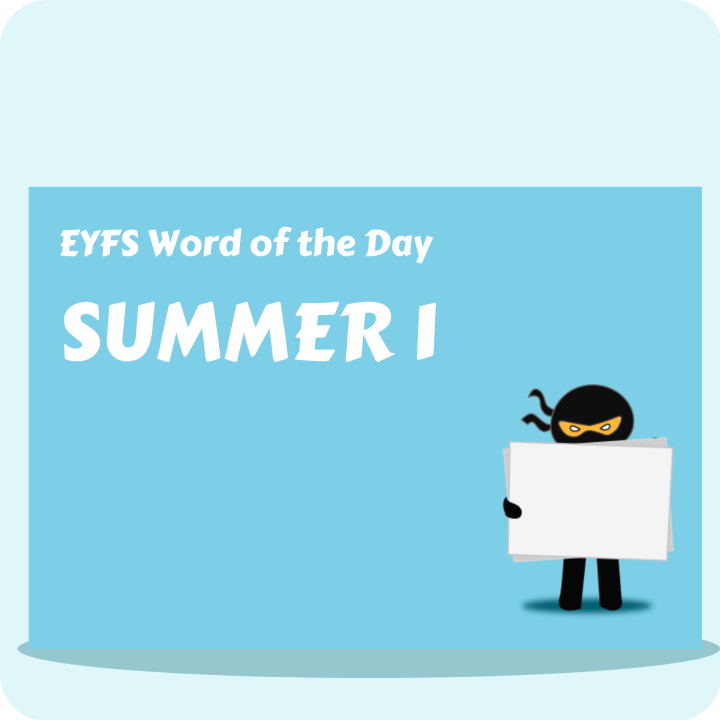 EYFS Word of the Day – Summer 1 – Vocabulary Ninja