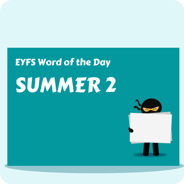 EYFS Word of the Day – Summer 2 – Vocabulary Ninja