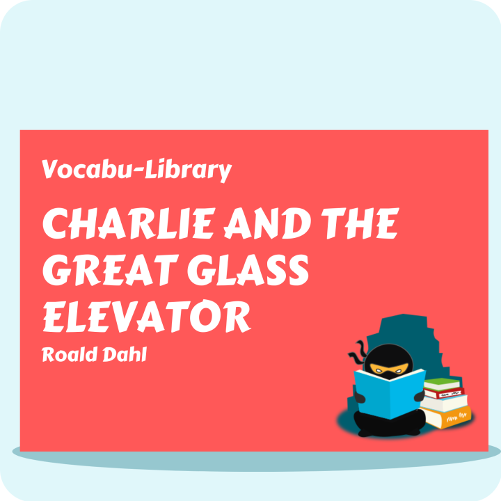 Charlie and The Great Glass Elevator – Vocabulary Ninja