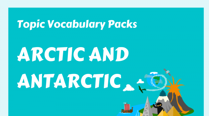 Arctic and Antarctic Topic Vocabulary Pack | Vocabulary Ninja