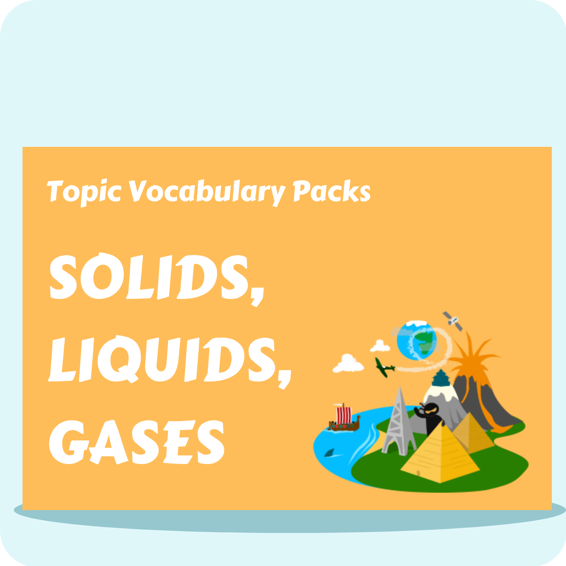 Solids, Liquids, Gases Topic Vocabulary Pack – Vocabulary Ninja