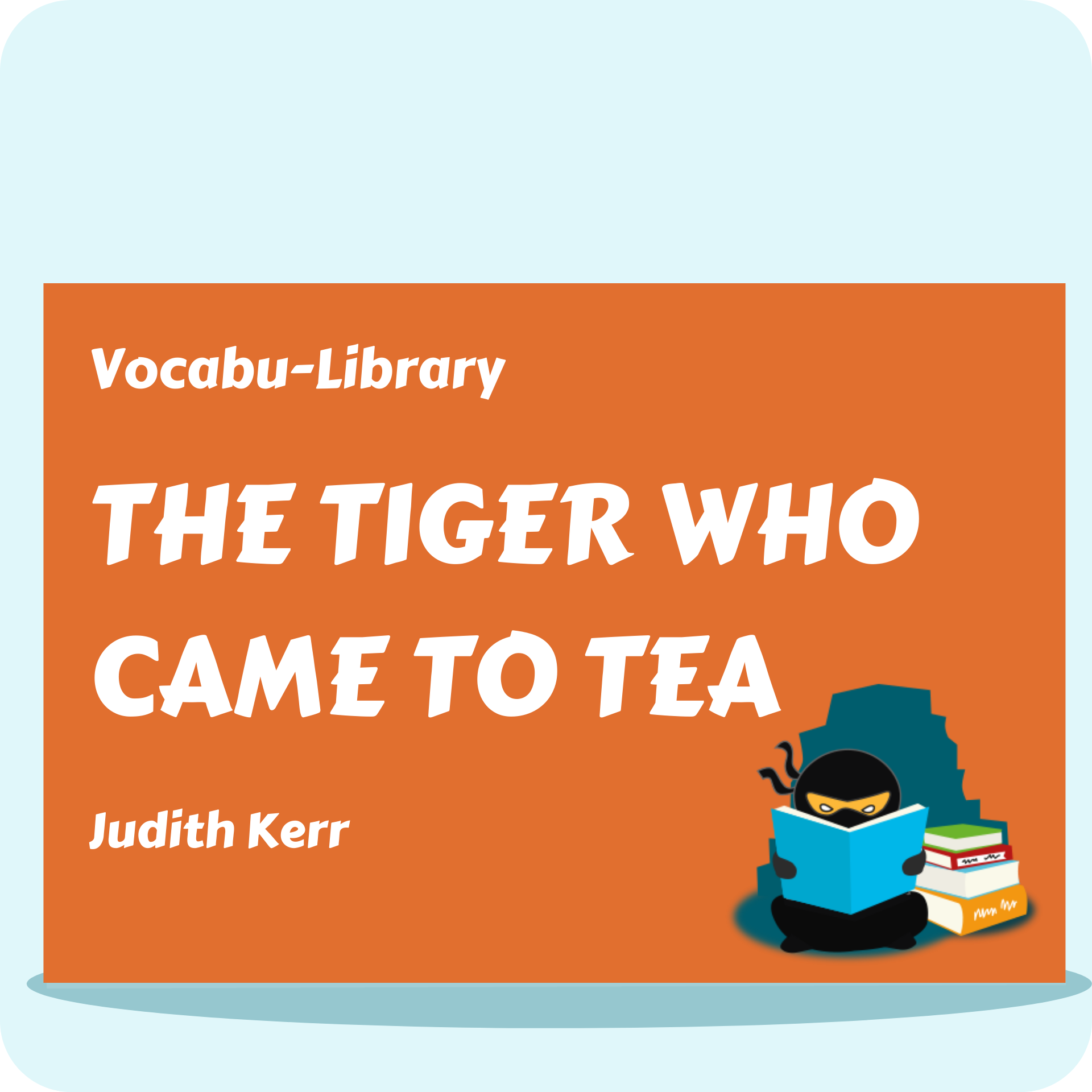 The Tiger Who Came to Tea – Vocabulary Ninja
