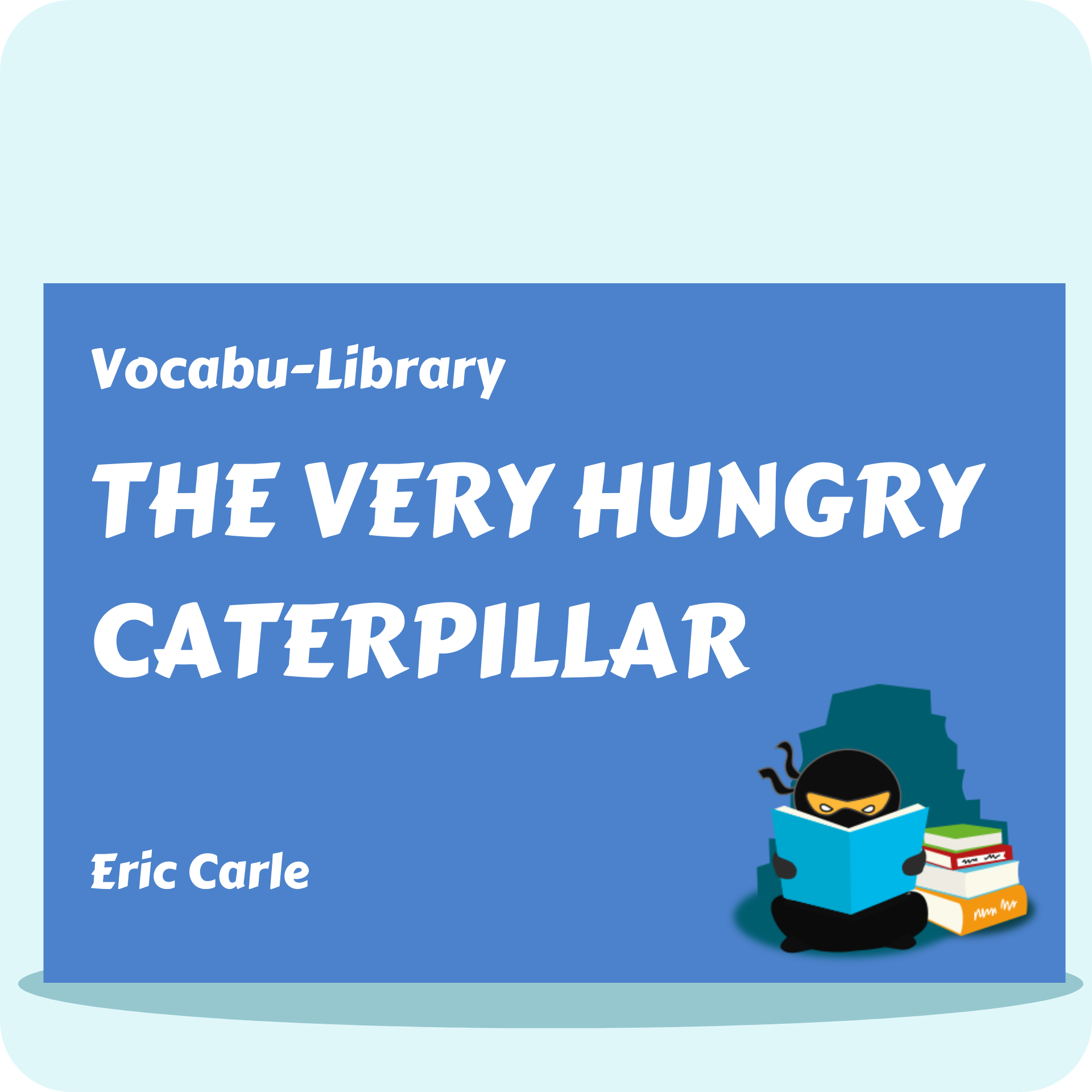 The Very Hungry Caterpillar – Vocabulary Ninja