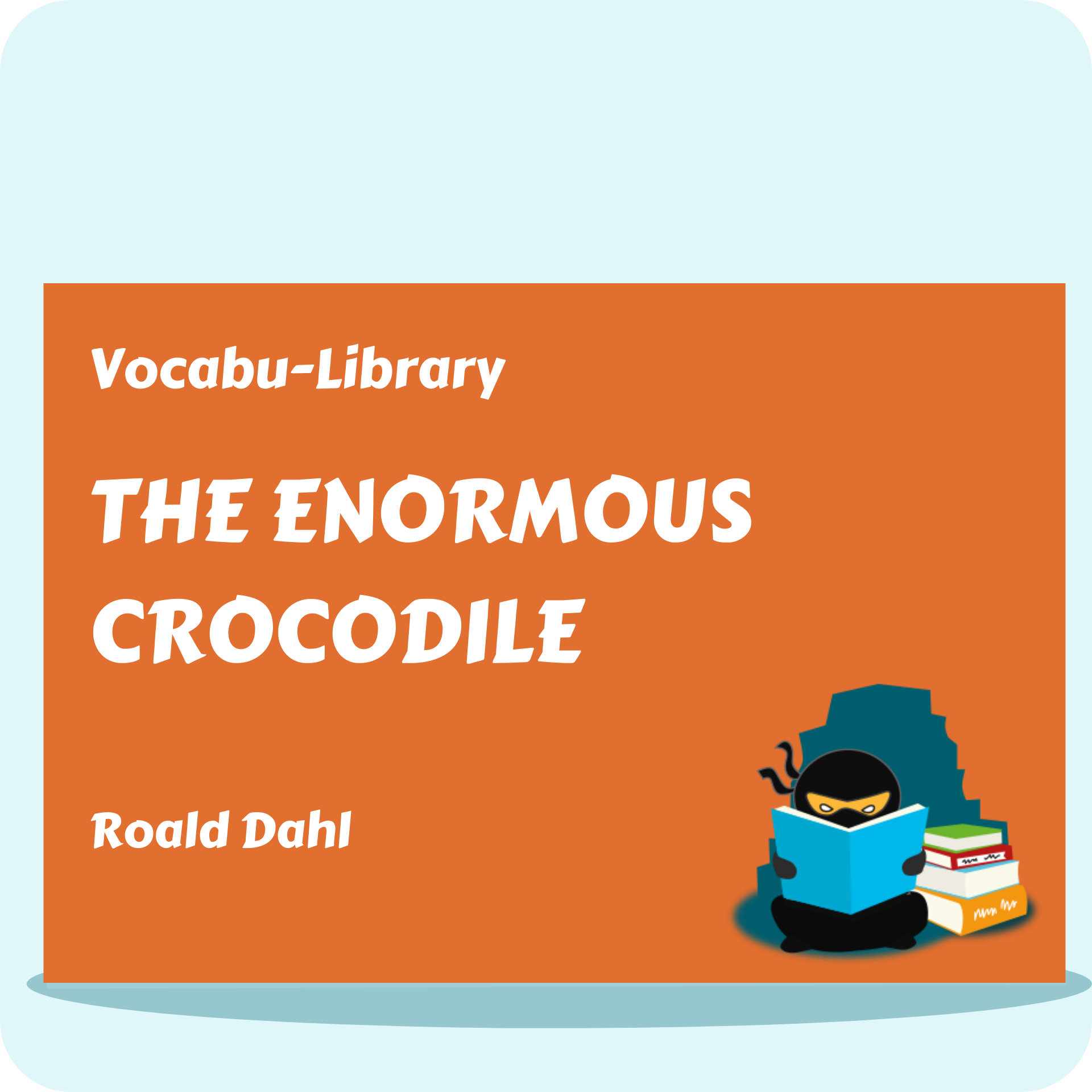 The Enormous Crocodile – Vocabulary Ninja