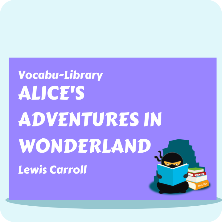 Alice’s Adventures in Wonderland – Vocabulary Ninja