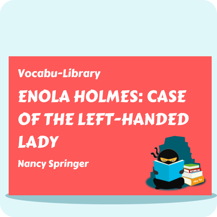 Enola Holmes: Case of the Left Handed Lady – Vocabulary Ninja