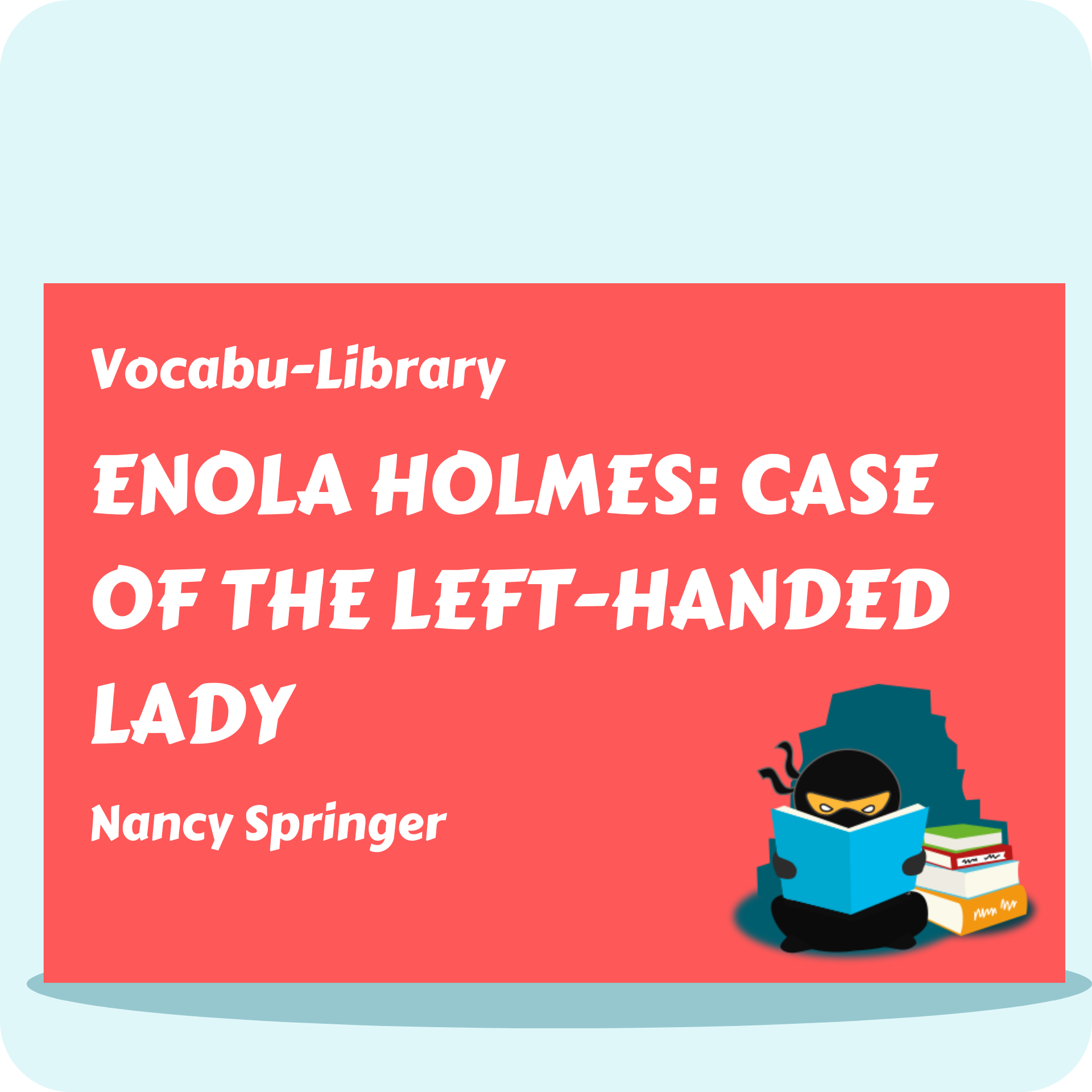 Enola Holmes: Case of the Left Handed Lady – Vocabulary Ninja