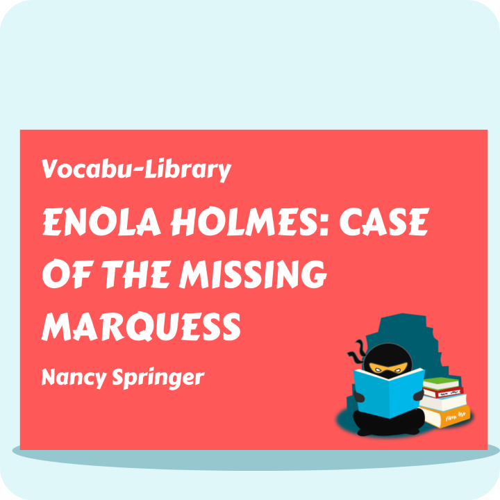 Enola Holmes: Case of the Missing Marquess – Vocabulary Ninja