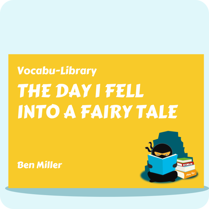 The Day I Fell Into a Fairy Tale – Vocabulary Ninja