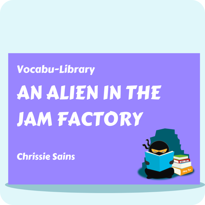 An Alien in the Jam Factory – Vocabulary Ninja