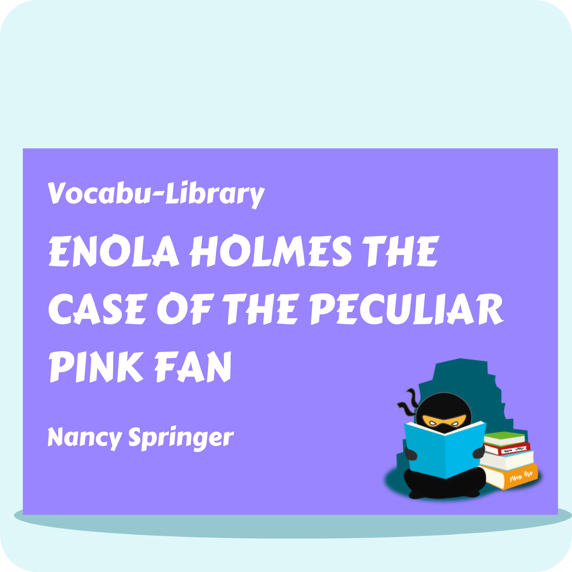 Enola Holmes The Case of the Peculiar Pink Fan – Vocabulary Ninja