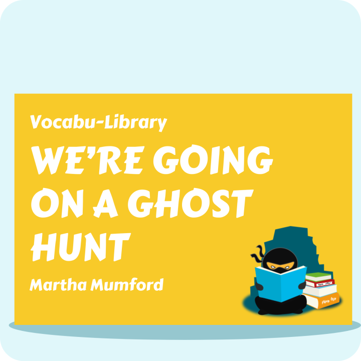 We’re Going on a Ghost Hunt – Vocabulary Ninja