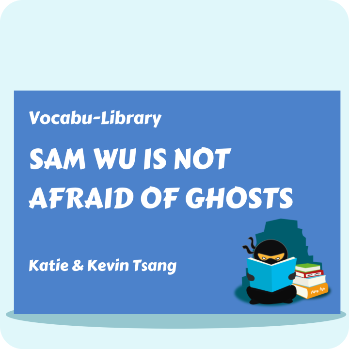 Sam Wu is not Afraid of Ghosts – Vocabulary Ninja