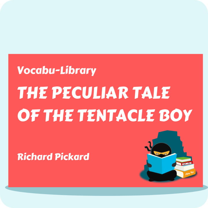 The Peculiar Tale of the Tentacle Boy – Vocabulary Ninja