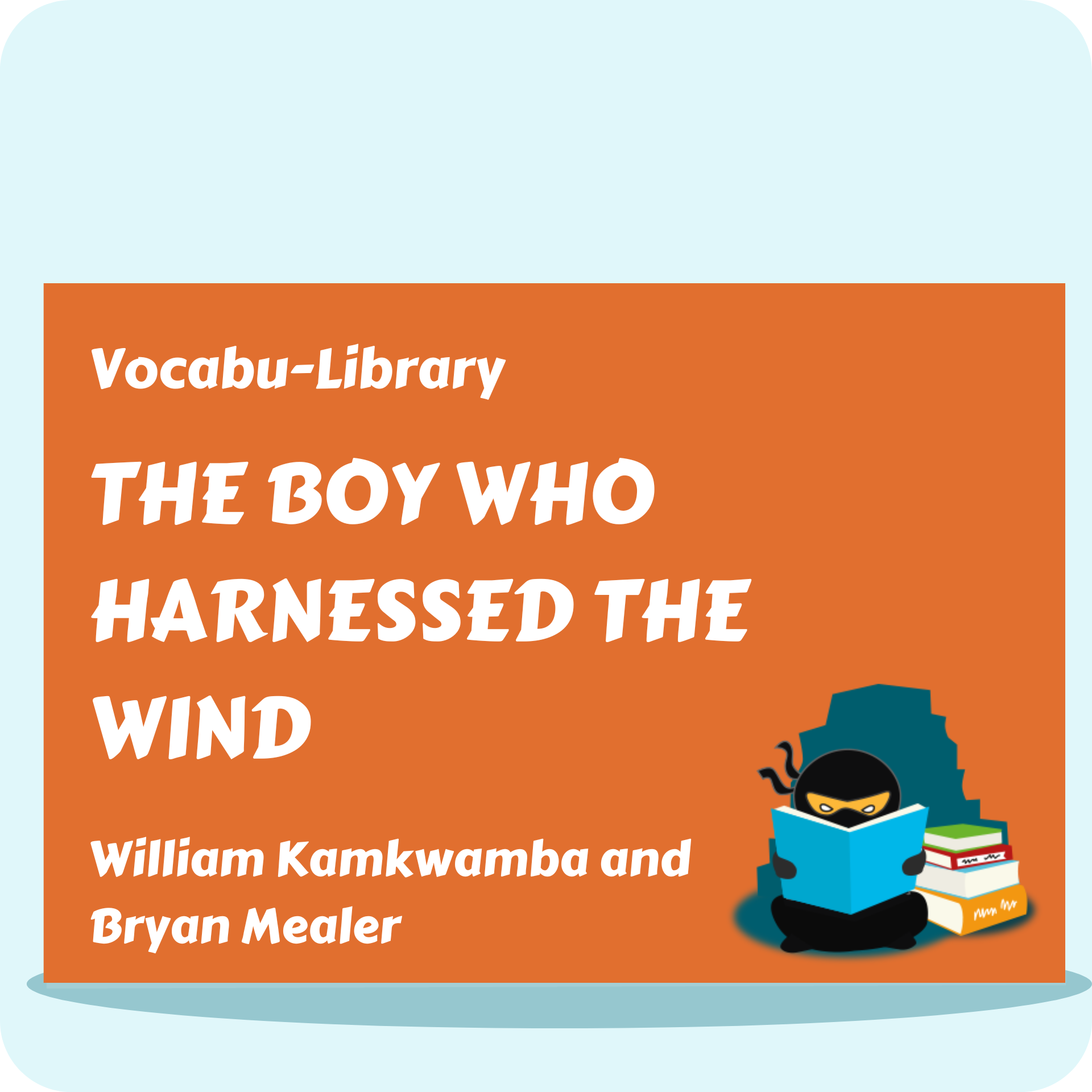 The Boy Who Harnessed the Wind – Vocabulary Ninja