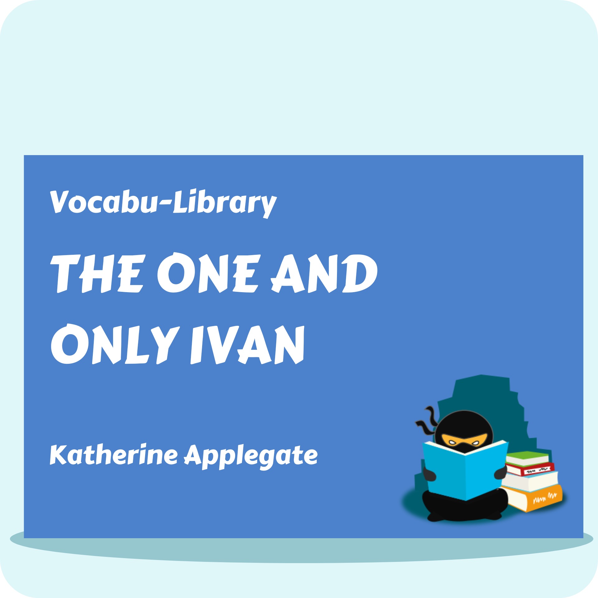 The One and Only Ivan – Vocabulary Ninja